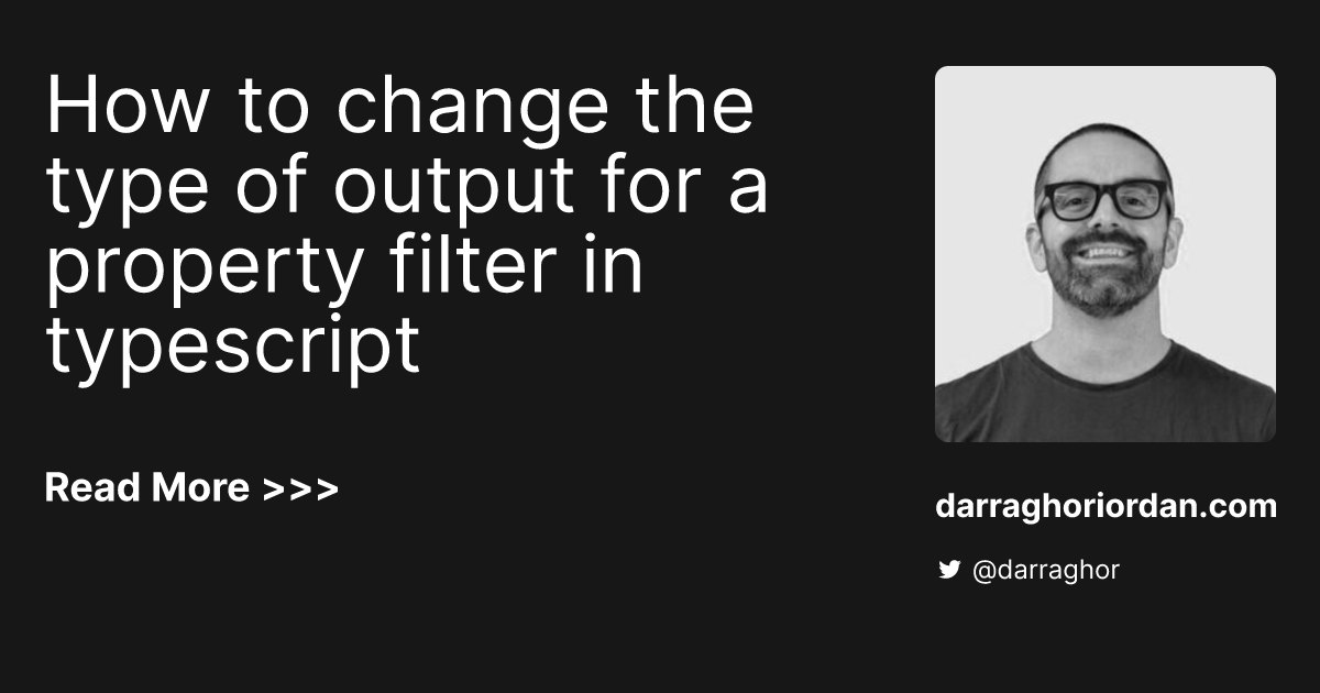 How to change the type of output for a property filter in typescript