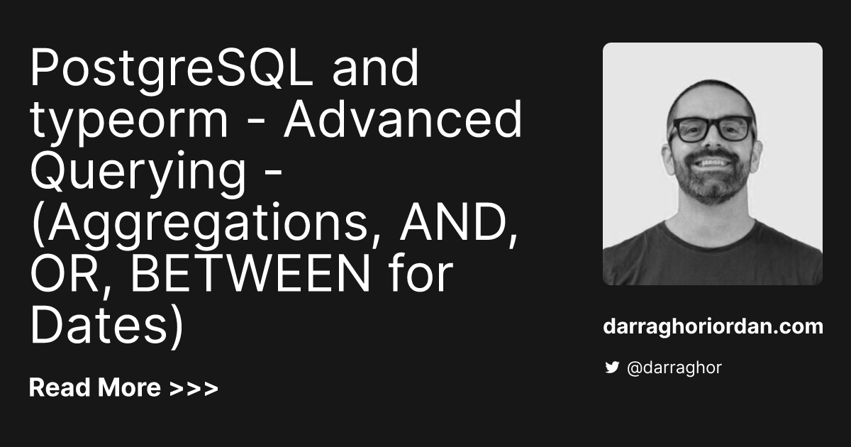 Postgresql And Typeorm Advanced Querying Aggregations And Or Between For Dates